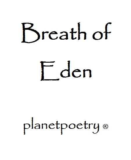 Breath of Eden a Poem by planetpoetry